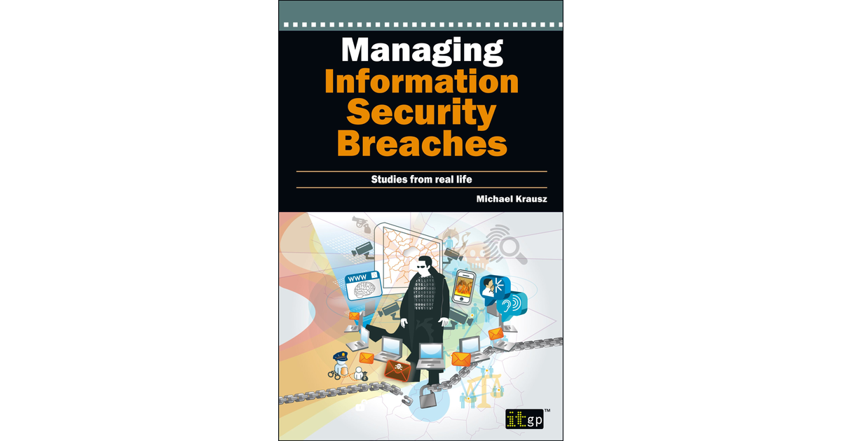 Managing Information Security Breaches: Studies from Real Life [Book]