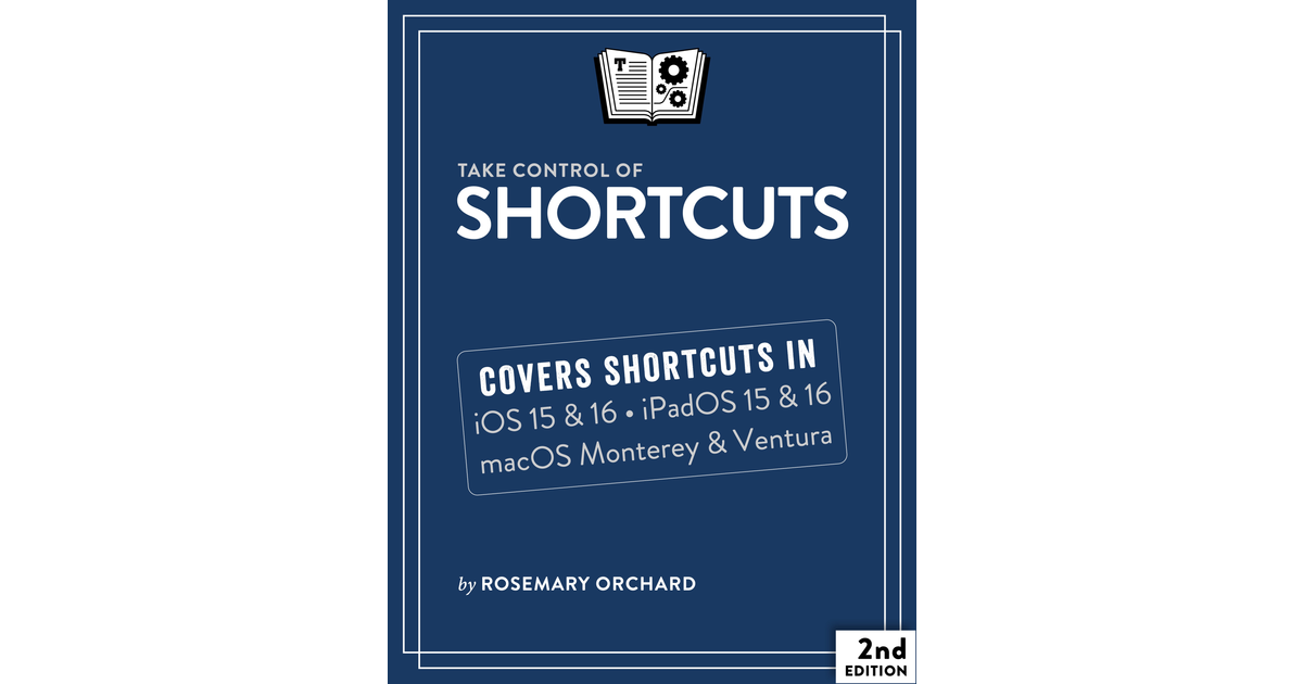 Take Control of Shortcuts, 2nd Edition [Book]