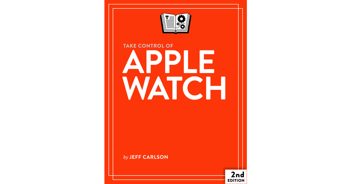 Take Control of Apple Watch, 2nd Edition [Book]